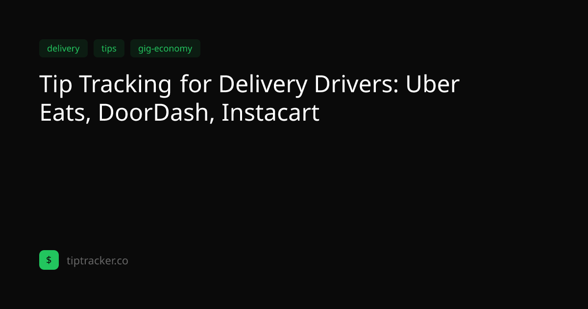 Tip Tracking for Delivery Drivers: Uber Eats, DoorDash, Instacart ...